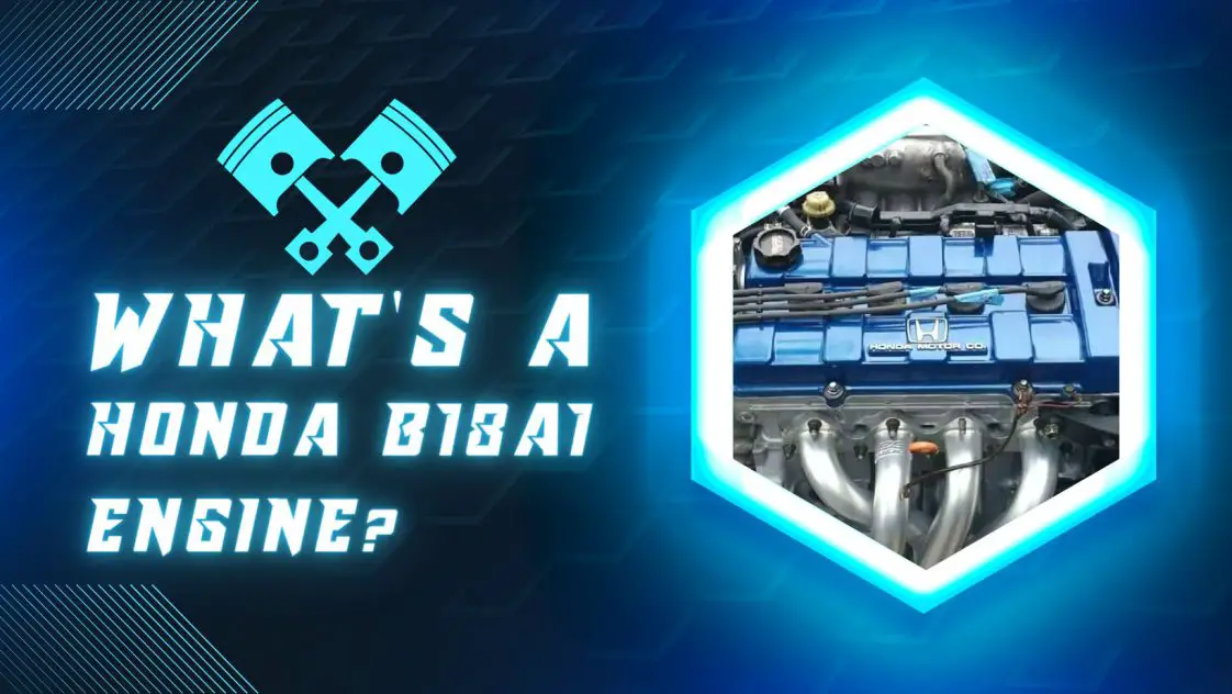 What Is A Honda B18A1 Engine? (Detailed)