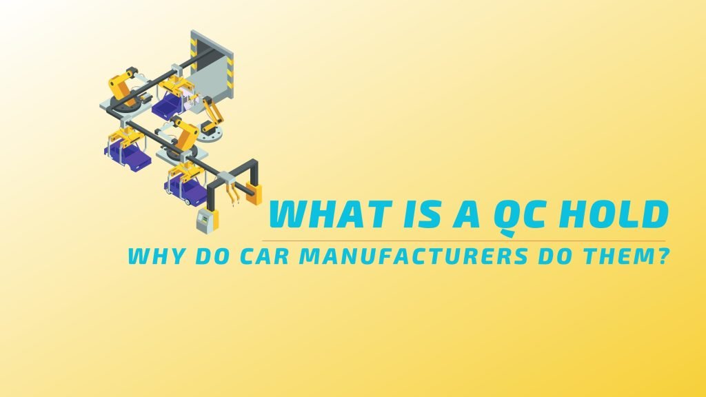 What Is A QC Hold And Why Do Car Manufacturers Do Them what-is-a-qc-hold-and-why-do-car-manufacturers-do-them