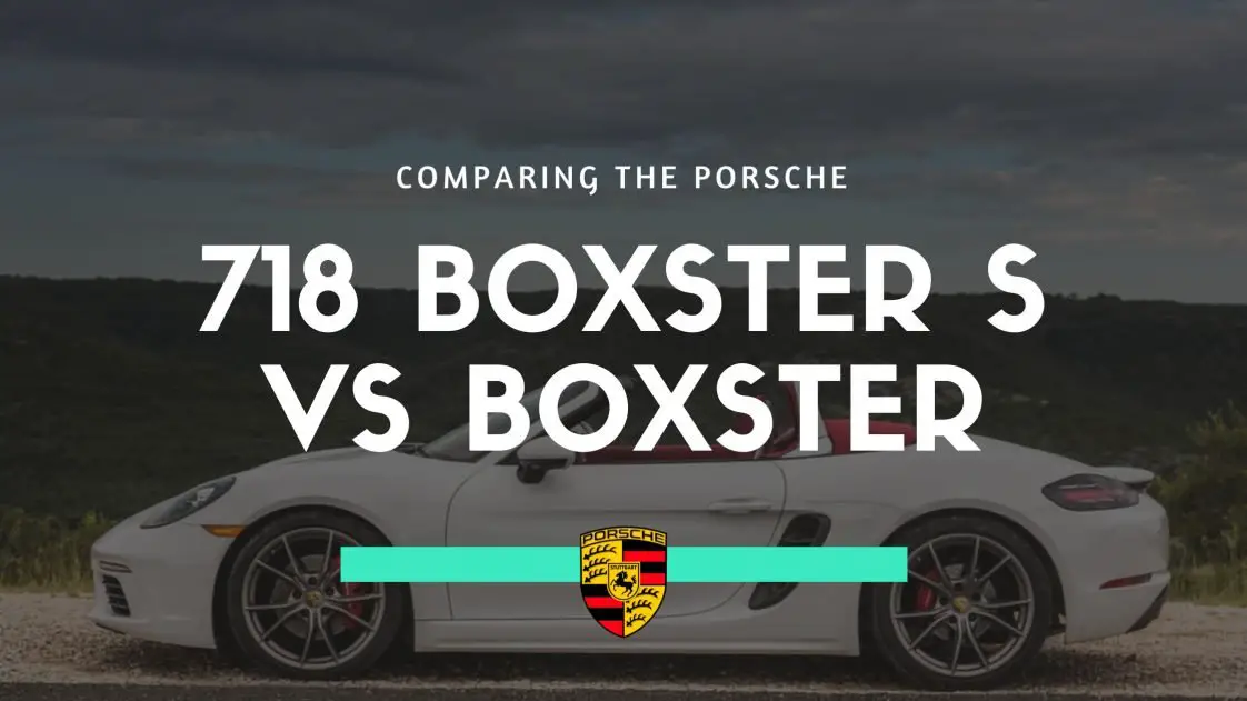 Porsche 718 Boxster S vs Boxster - How do they compare?